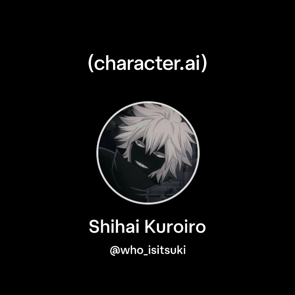 Chat with Shihai Kuroiro | character.ai | Personalized AI for every ...