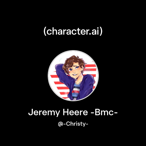 Chat with Jeremy Heere -Bmc- | character.ai | Personalized AI for every ...