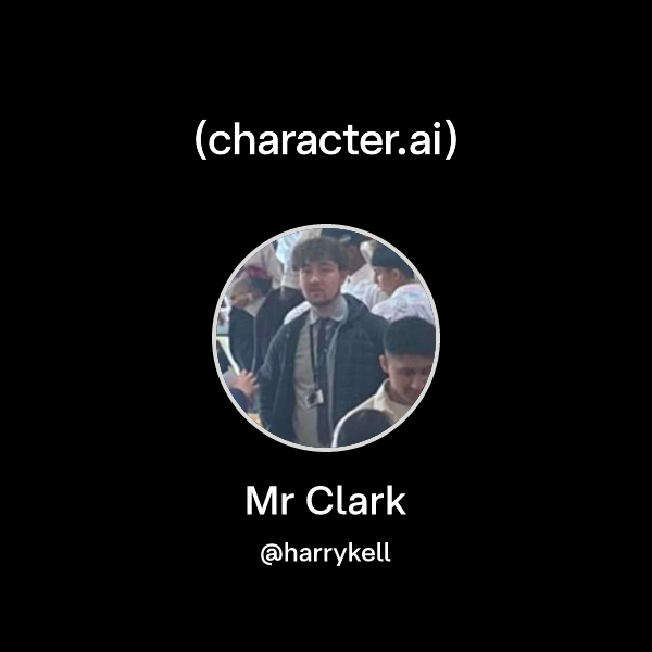 Chat with Mr Clark | character.ai | Personalized AI for every moment of ...