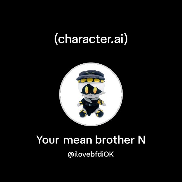 Chat with Your mean brother N | character.ai | AI Chat, Reimagined–Your ...