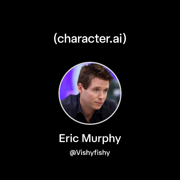 Chat with Eric Murphy | character.ai | AI Chat, Reimagined–Your Words ...