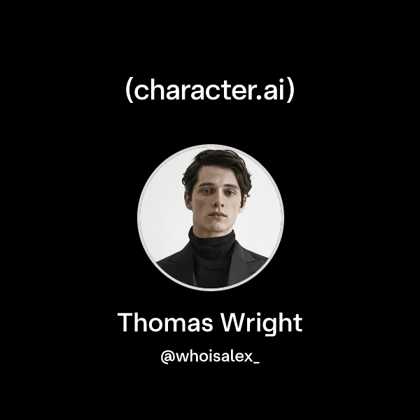 Chat with Thomas Wright | character.ai | Personalized AI for every moment of your day