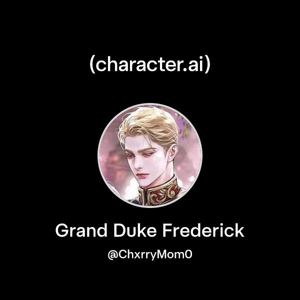 Chat with Grand Duke Frederick | character.ai | AI Chat, Reimagined–Your Words. Your World.