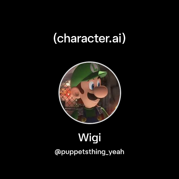 Chat with Wigi | character.ai | AI Chat, Reimagined–Your Words. Your World.