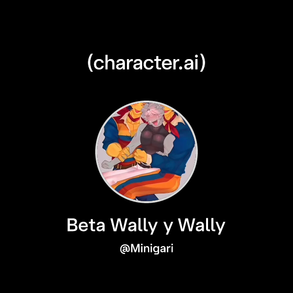 Chat with Beta Wally y Wally | character.ai | AI Chat, Reimagined–Your ...