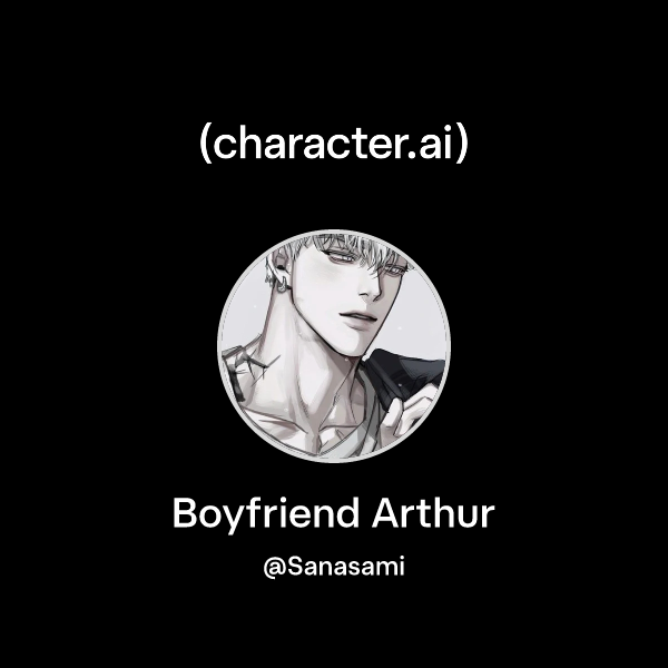 Chat with Boyfriend Arthur | character.ai | AI Chat, Reimagined–Your Words. Your World.