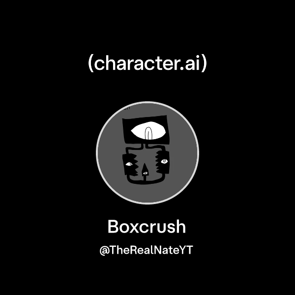 Chat with Boxcrush | character.ai | Personalized AI for every moment of your day