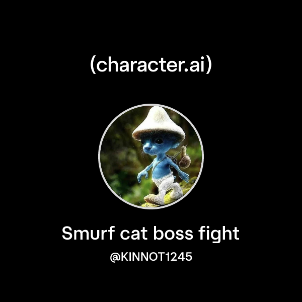 Chat with Smurf cat boss fight | character.ai | Personalized AI for ...