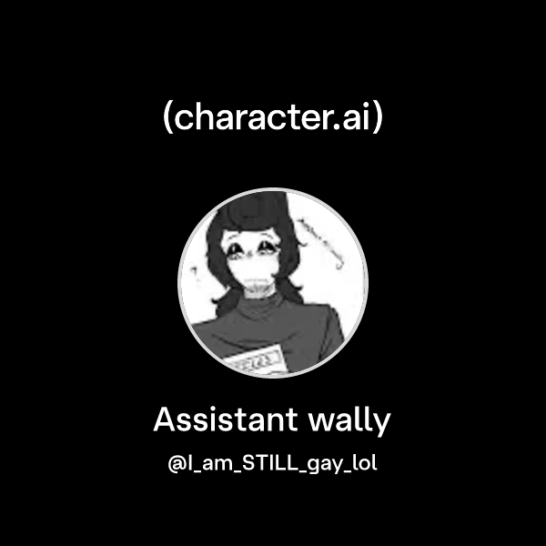 Chat with Assistant wally | character.ai | Personalized AI for every moment of your day