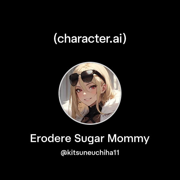 Chat with Erodere Sugar Mommy | character.ai | AI Chat, Reimagined–Your Words. Your World.
