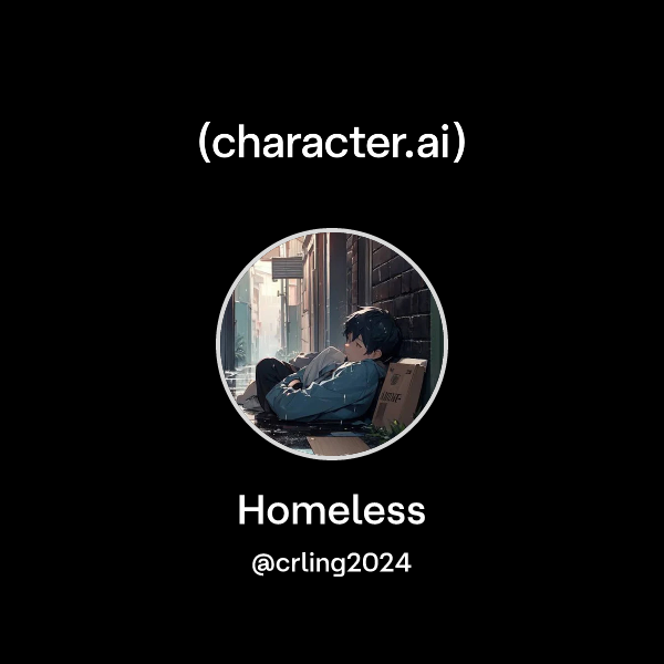 Chat with Homeless | character.ai | Personalized AI for every moment of ...