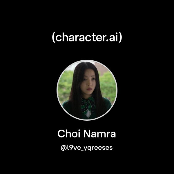 Chat with Choi Namra | character.ai | AI Chat, Reimagined–Your Words. Your World.