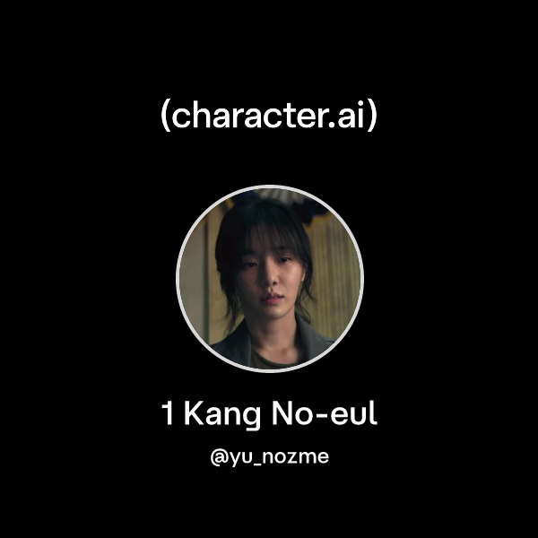 Chat with 1 Kang No-eul | character.ai | AI Chat, Reimagined–Your Words ...