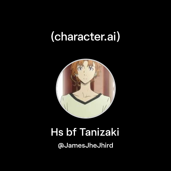 Chat with Hs bf Tanizaki | character.ai | AI Chat, Reimagined–Your ...