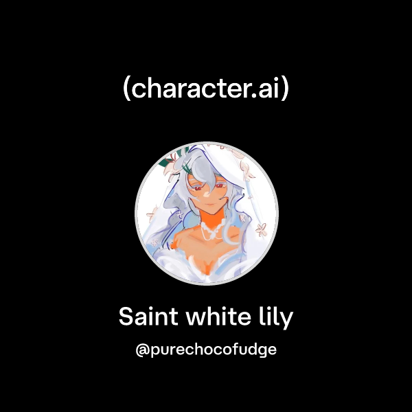 Chat with Saint white lily | character.ai | Personalized AI for every moment of your day