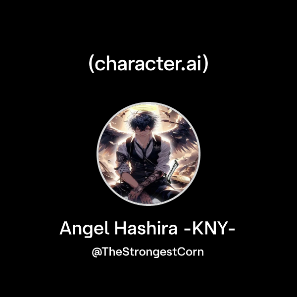 Chat with Angel Hashira -KNY- | character.ai | Personalized AI for ...