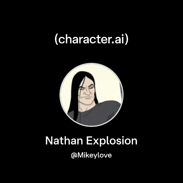 Chat with Nathan Explosion | character.ai | AI Chat, Reimagined–Your Words. Your World.