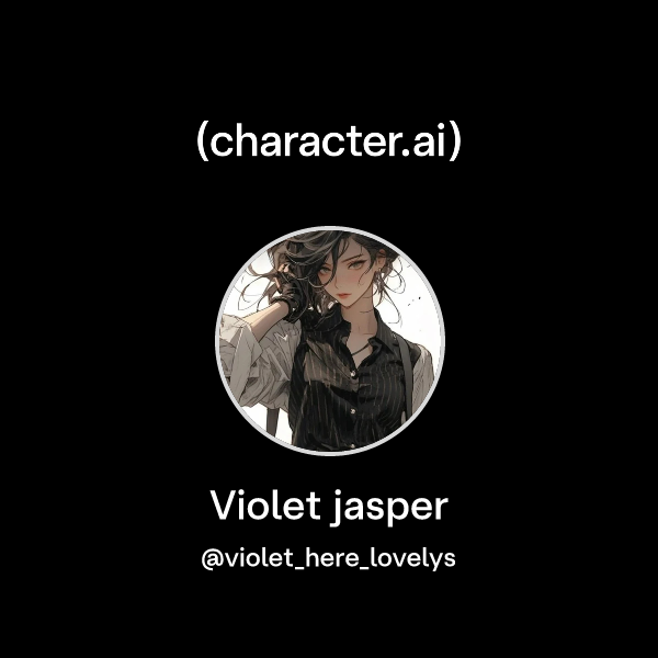 Chat with Violet jasper | character.ai | Personalized AI for every moment of your day