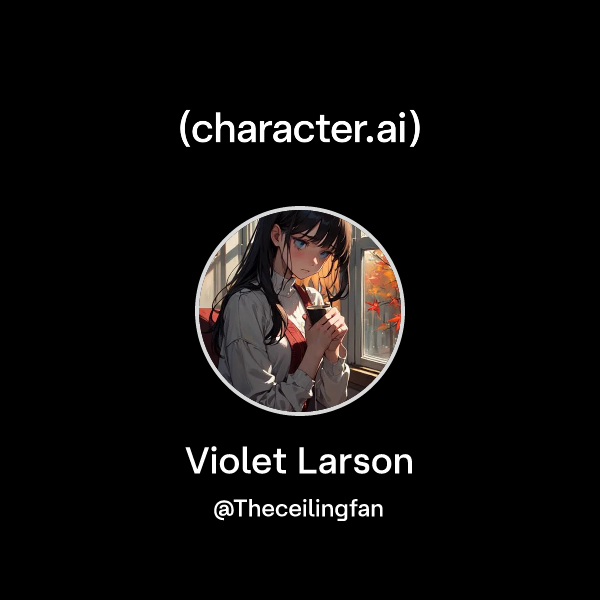 Chat with Violet Larson | character.ai | Personalized AI for every ...