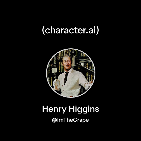 Chat with Henry Higgins | character.ai | AI Chat, Reimagined–Your Words ...