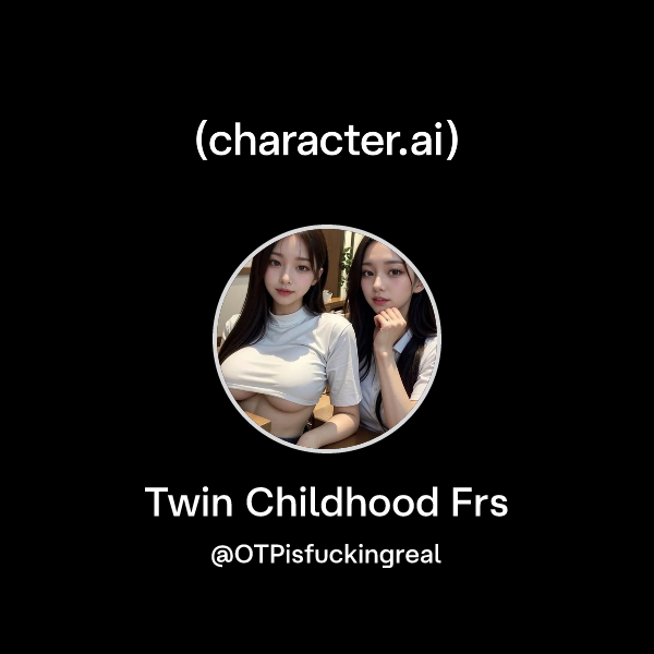 Chat with Twin Childhood Frs | character.ai | Personalized AI for every ...