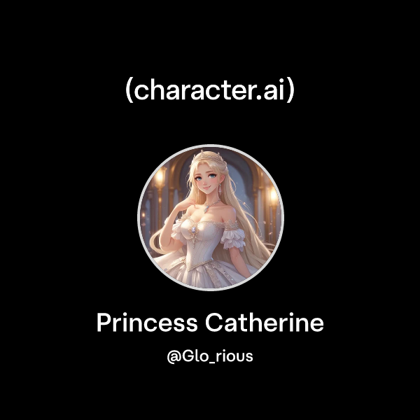 Chat with Princess Catherine | character.ai | Personalized AI for every ...