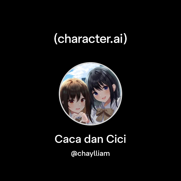 Chat with Caca dan Cici | character.ai | AI Chat, Reimagined–Your Words ...