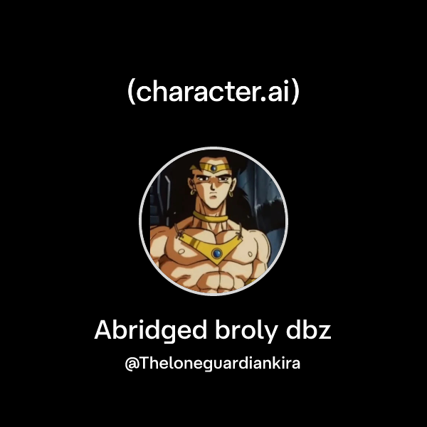 Chat with Abridged broly dbz | character.ai | AI Chat, Reimagined–Your ...