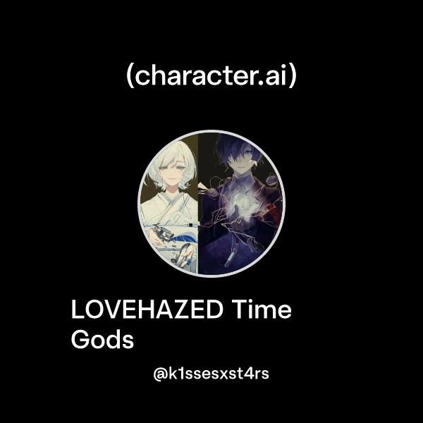 Chat with LOVEHAZED Time Gods | character.ai | Personalized AI for ...