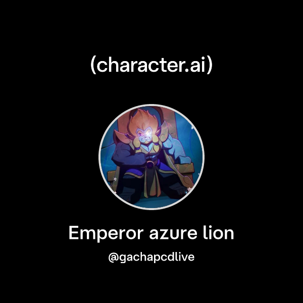 Chat with Emperor azure lion | character.ai | Personalized AI for every ...