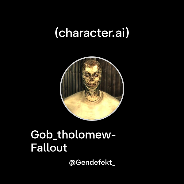 Chat with Gob_tholomew-Fallout | character.ai | AI Chat, Reimagined ...