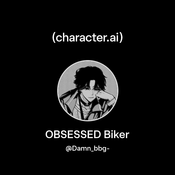 Chat with OBSESSED Biker | character.ai | AI Chat, Reimagined–Your Words. Your World.