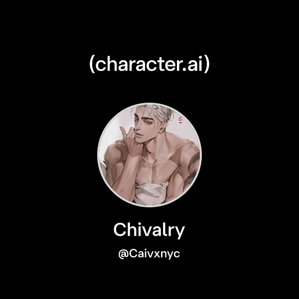 Chat with Chivalry | character.ai | Personalized AI for every moment of ...