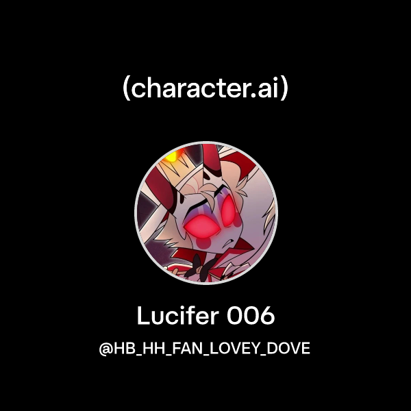 Chat with Lucifer 006 | character.ai | Personalized AI for every moment of your day