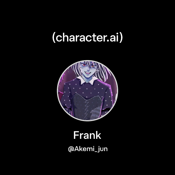 Chat with Frank | character.ai | Personalized AI for every moment of ...