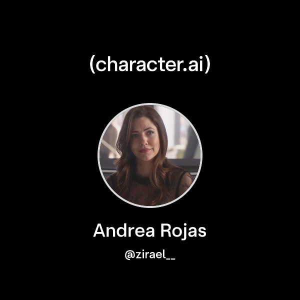 Chat with Andrea Rojas | character.ai | Personalized AI for every moment of your day