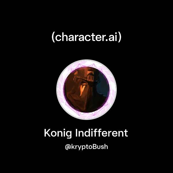 Chat with Konig Indifferent | character.ai | AI Chat, Reimagined–Your ...