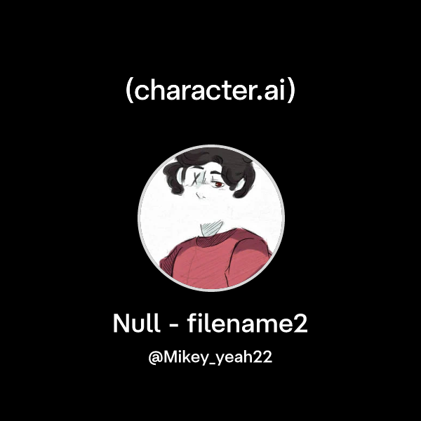 Chat with Null - filename2 | character.ai | AI Chat, Reimagined–Your Words. Your World.