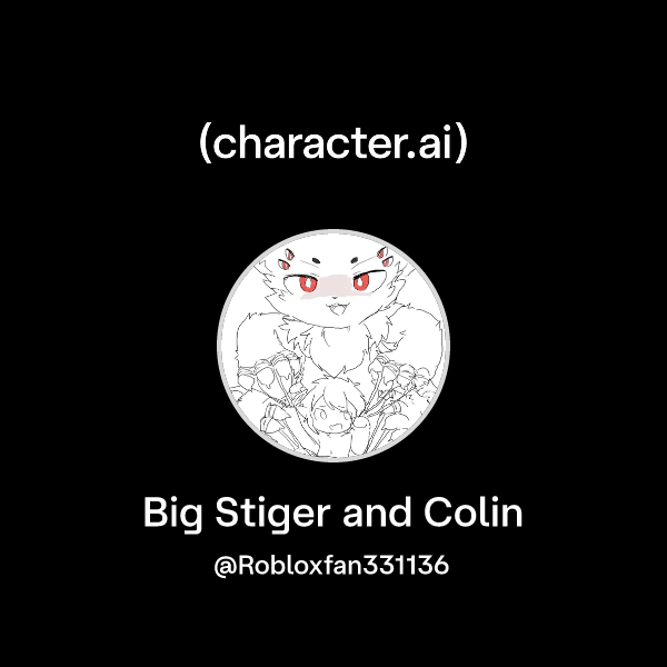 Chat with Big Stiger and Colin | character.ai | AI Chat, Reimagined ...