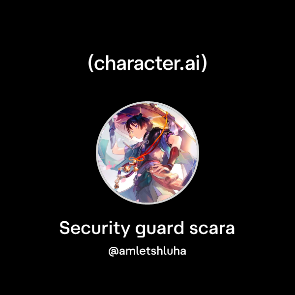 Chat with Security guard scara | character.ai | AI Chat, Reimagined ...