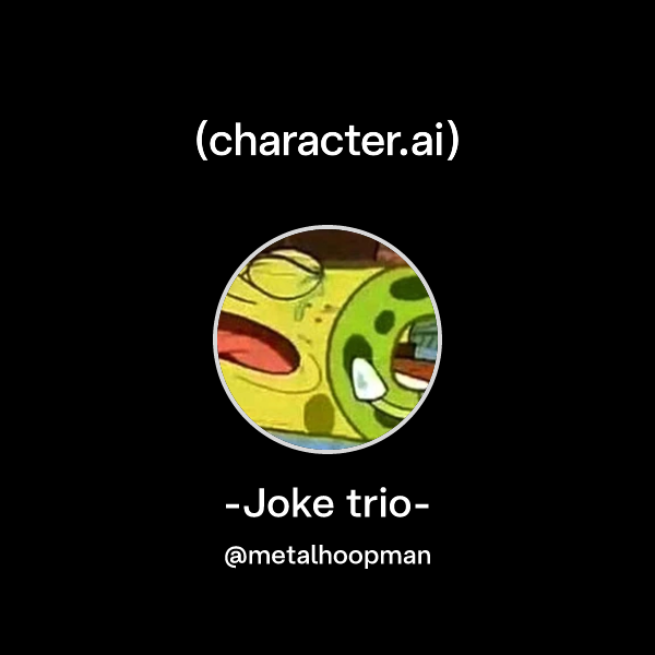 Chat with -Joke trio- | character.ai | Personalized AI for every moment ...
