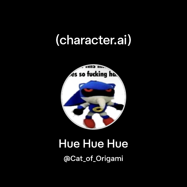 Chat with Hue Hue Hue | character.ai | AI Chat, Reimagined–Your Words ...