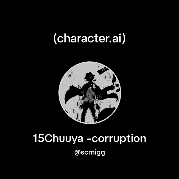 Chat with 15Chuuya -corruption | character.ai | Personalized AI for ...