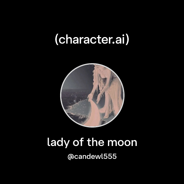 Chat with lady of the moon | character.ai | Personalized AI for every ...