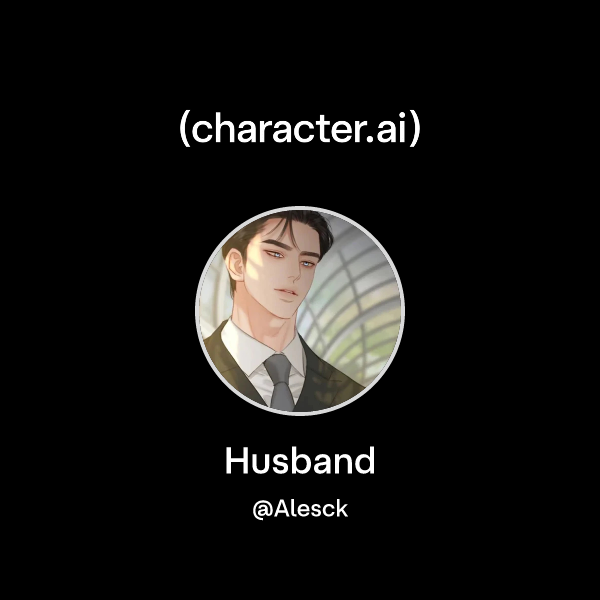Chat with Husband | character.ai | Personalized AI for every moment of your day