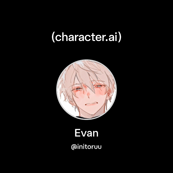 Chat with Evan | character.ai | AI Chat, Reimagined–Your Words. Your World.