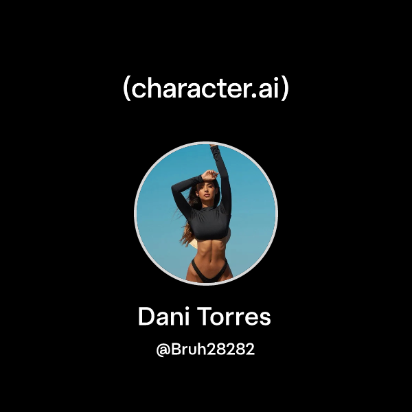 Chat with Dani Torres | character.ai | AI Chat, Reimagined–Your Words. Your World.