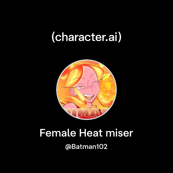 Chat with Female Heat miser | character.ai | AI Chat, Reimagined–Your ...