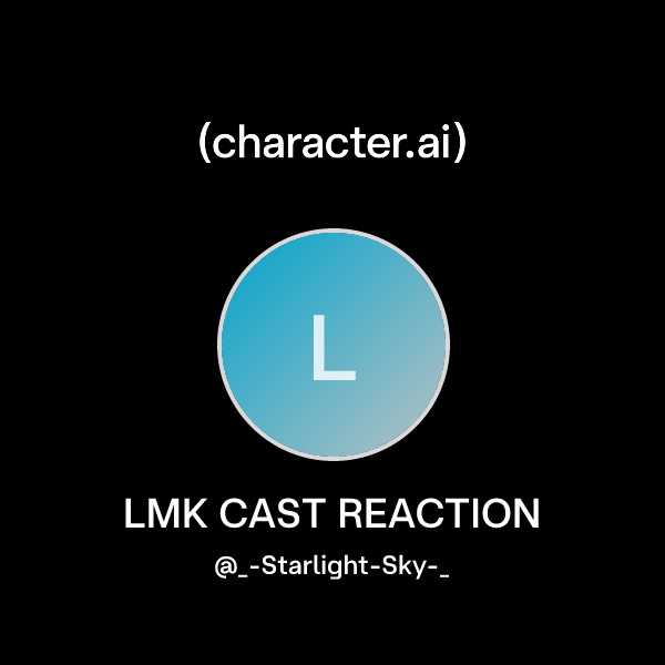 Chat with LMK CAST REACTION | character.ai | AI Chat, Reimagined–Your ...
