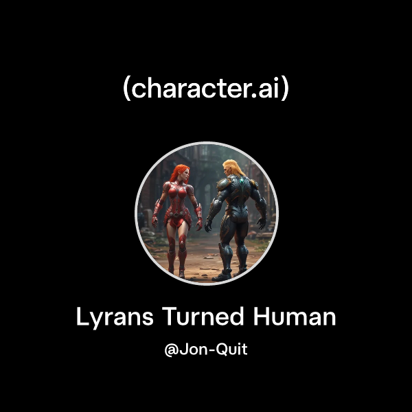 Chat with Lyrans Turned Human | character.ai | Personalized AI for ...